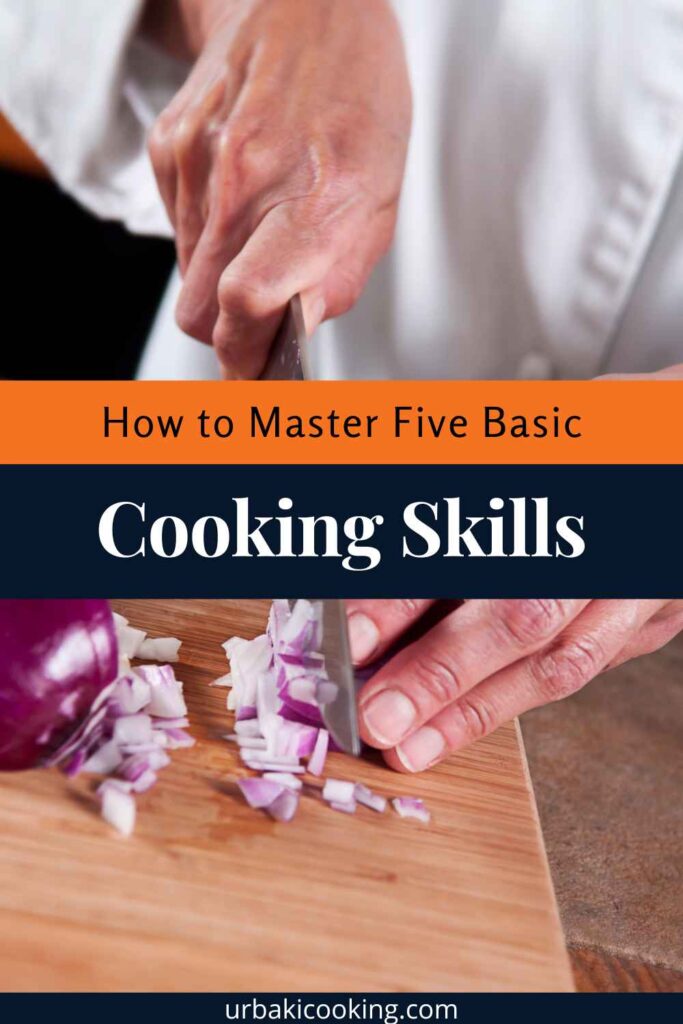 How to Master Five Basic Cooking Skills – Urbaki Cooking
