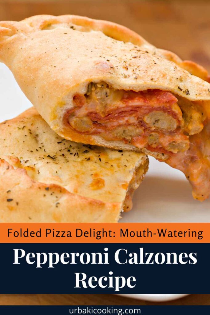 Folded Pizza Delight: Mouth-Watering Pepperoni Calzones Recipe – Urbaki ...