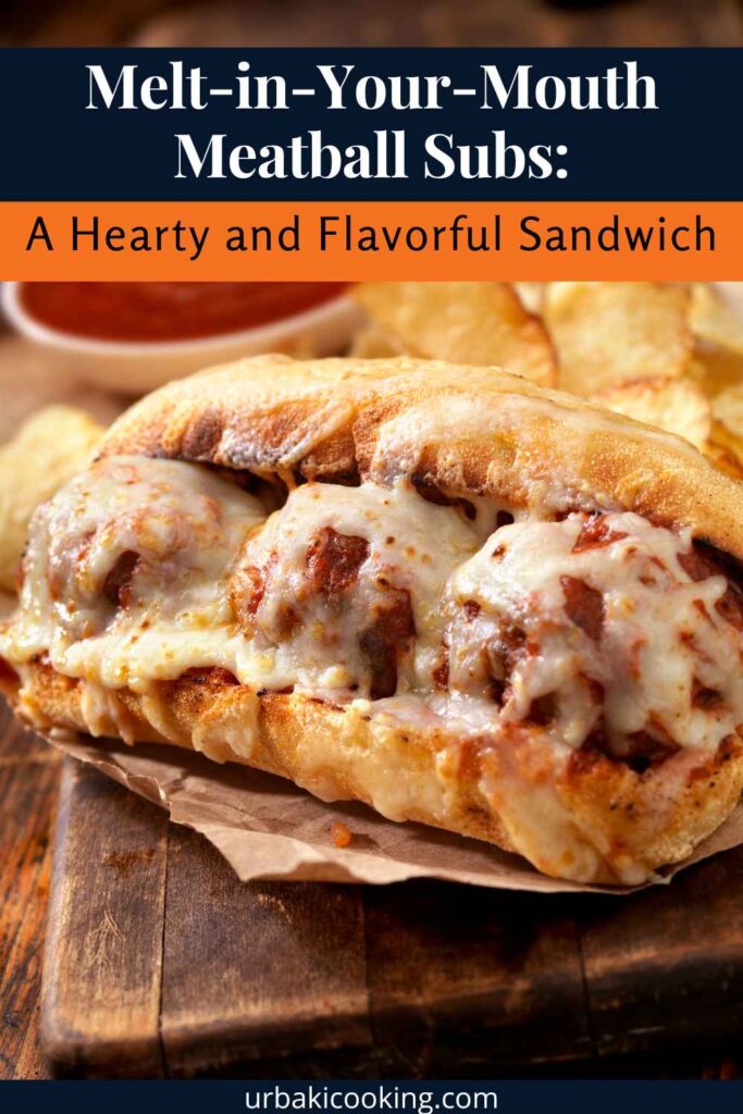 Melt-in-Your-Mouth Meatball Subs: A Hearty and Flavorful Sandwich