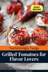 Tantalizingly Tangy: Grilled Tomatoes for Flavor Lovers – Urbaki Cooking