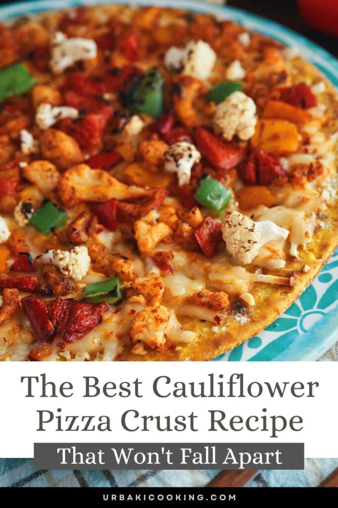 The Best Cauliflower Pizza Crust Recipe That Won't Fall Apart