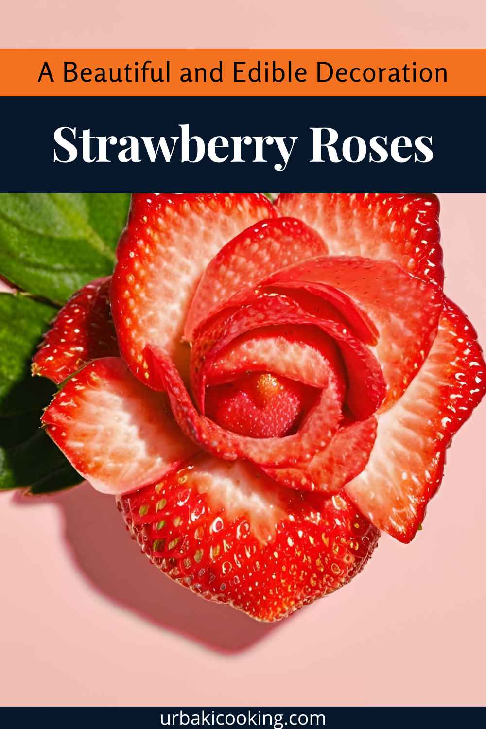 Strawberry Roses: A Beautiful and Edible Decoration – Urbaki Cooking