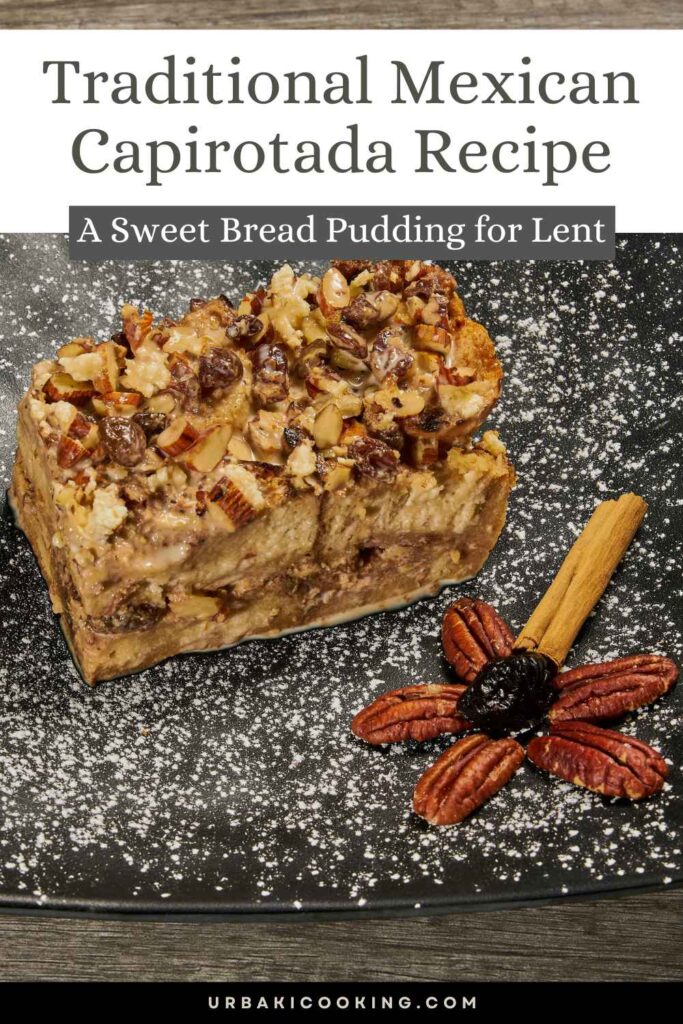 Traditional Mexican Capirotada Recipe: A Sweet Bread Pudding for Lent