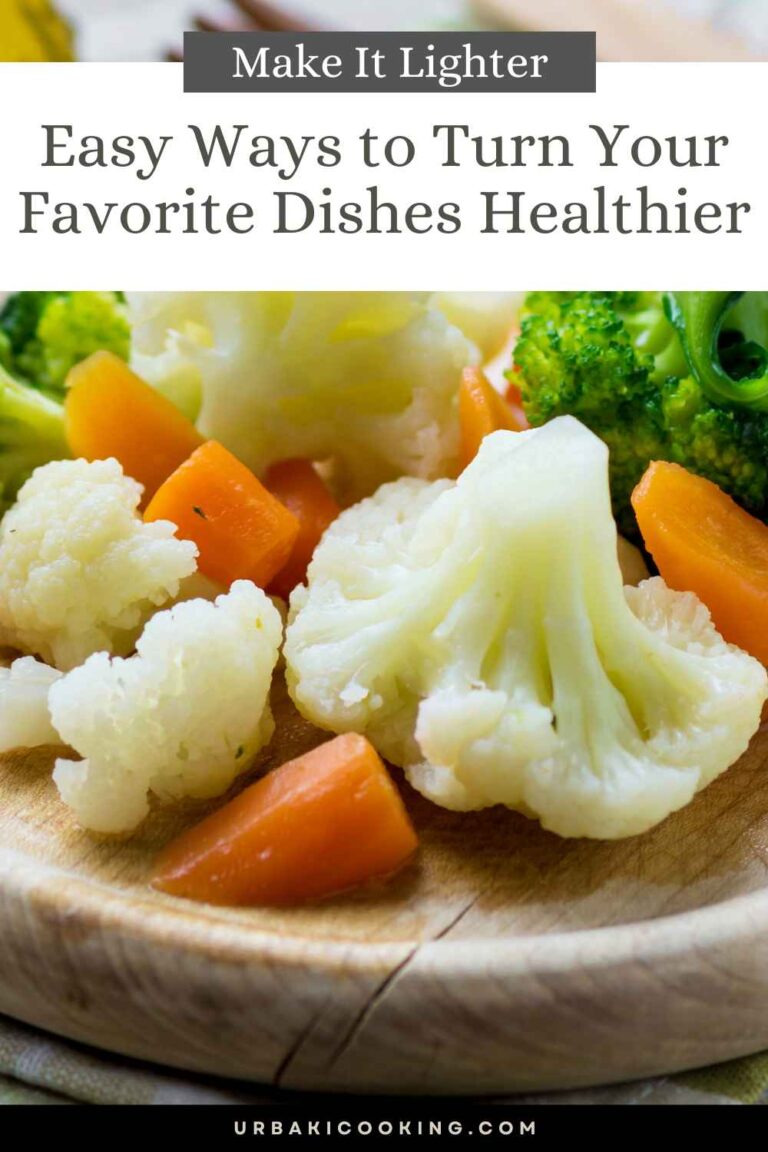 Make It Lighter: Easy Ways to Turn Your Favorite Dishes Healthier